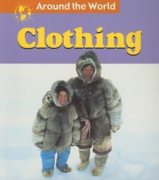 Clothing (Around the World Series) by Margaret C. Hall | Goodreads