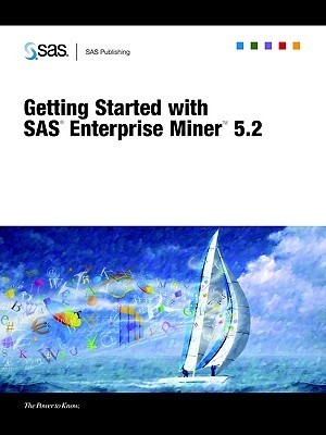 Getting Started With SAS Enterprise Miner 5.2 by SAS Publishing | Goodreads