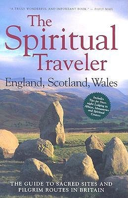 The Spiritual Traveler: England, Scotland, Wales: The Guide to Sacred ...