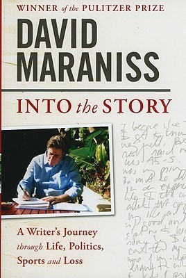 Into the Story: A Writer's Journey through Life, Politics, Sports and ...