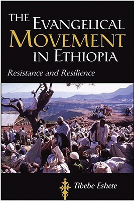 The Evangelical Movement in Ethiopia: Resistance and Resilience by ...