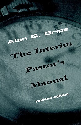 Interim Pastor's Manual, Revised Edition by Alan G. Gripe | Goodreads