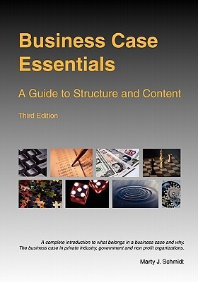 Business Case Essentials: A Guide to Structure and Content by Marty J ...