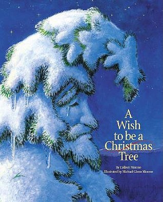 A Wish to Be A Christmas Tree (Holiday) by Colleen Monroe | Goodreads