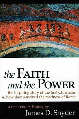 The Faith and the Power: The Inspiring Story of the First Christians ...