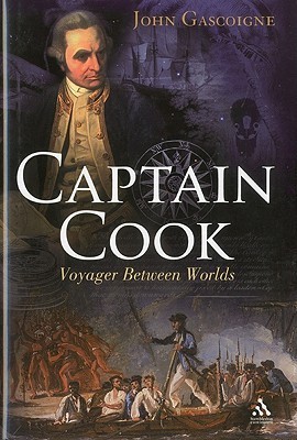 Captain Cook: Voyager Between Worlds by John Gascoigne | Goodreads