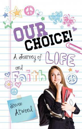 Our Choice! A Journey of Life and Faith by Steven Atwood | Goodreads