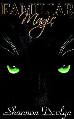Familiar Magic by Shannon Devlyn | Goodreads