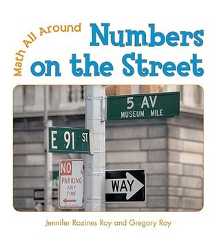 Numbers On The Street (Math All Around) by Jennifer Rozines Roy | Goodreads