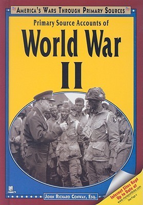 Primary Source Accounts of World War II by John Richard Conway | Goodreads