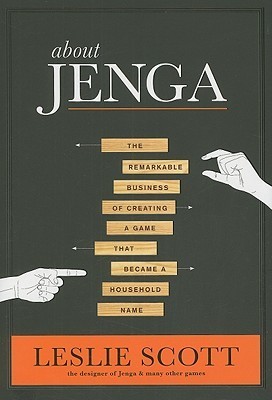 About Jenga: The Remarkable Business of Creating a Game that Became a ...