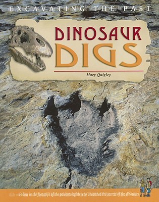 Dinosaur Digs (Excavating the Past) by Mary Quigley | Goodreads