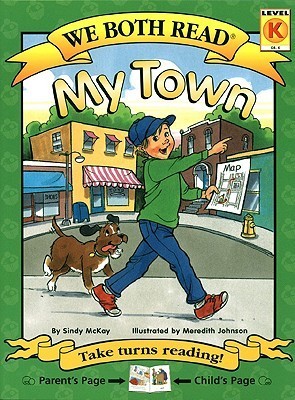My Town (We Both Read - Level K) by Sindy McKay | Goodreads