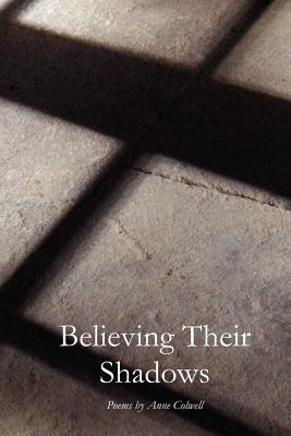 Believing Their Shadows by Anne Colwell | Goodreads