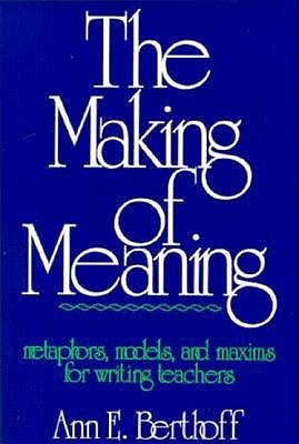 The Making of Meaning: Metaphors, Models, and Maxims for Writing ...