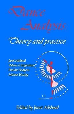 Dance Analysis: Theory and Practice by Janet Adshead | Goodreads