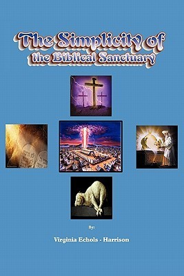 The Simplicity of the Biblical Sanctuary by Virginia Echols-Harrison ...