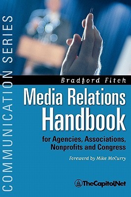 Media Relations Handbook: For Agencies, Associations, Nonprofits and ...