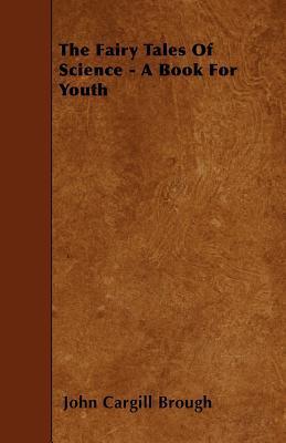The Fairy Tales Of Science - A Book For Youth by John Cargill Brough ...