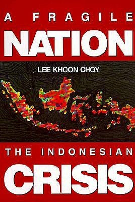 A Fragile Nation: The Indonesian Crisis by Lee Khoon Choy | Goodreads
