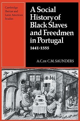 A Social History of Black Slaves and Freedmen in Portugal, 1441–1555 by ...