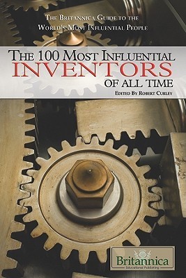 The 100 Most Influential Inventors of All Time by Robert Curley | Goodreads