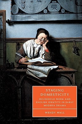 Staging Domesticity: Household Work and English Identity in Early ...