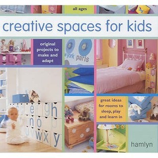 Creative Spaces for Kids by Lauren Floodgate | Goodreads