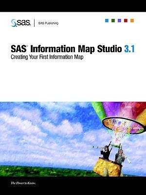 SAS(R) Information Map Studio 3.1: Creating Your First Information Map by SAS Publishing | Goodreads