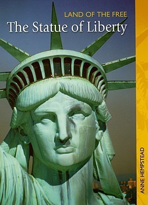 The Statue of Liberty (Land of the Free) by Anne Hempstead | Goodreads