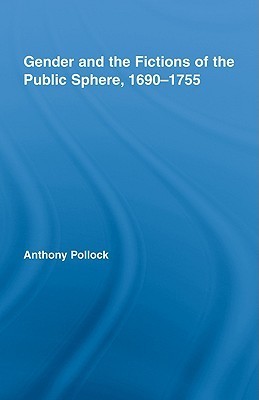 Gender and the Fictions of the Public Sphere, 1690-1755 by Anthony ...