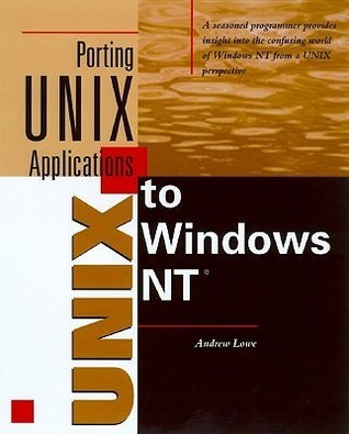 Porting Unix Applications to Windows Nt by Andrew Lowe | Goodreads
