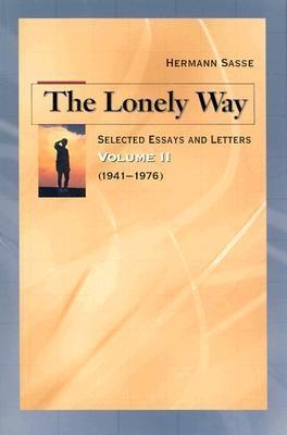 The Lonely Way: Selected Essays and Letters, 1941-1976 by Hermann Sasse ...