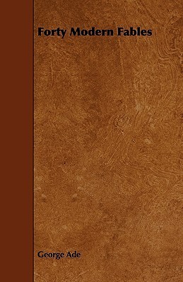 Forty Modern Fables by George Ade | Goodreads