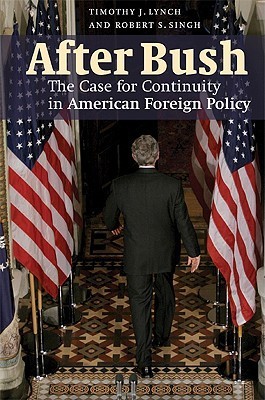 After Bush: The Case for Continuity in American Foreign Policy by ...