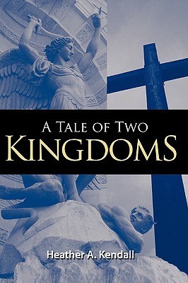 A Tale of Two Kingdoms by Heather Kendall | Goodreads
