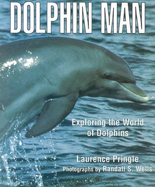 Dolphin Man by Laurence Pringle | Goodreads
