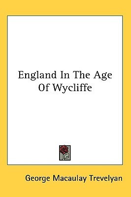 England in the Age of Wycliffe by George Macaulay Trevelyan | Goodreads