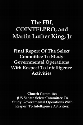 The FBI, COINTELPRO, And Martin Luther King, Jr.: Final Report Of The ...