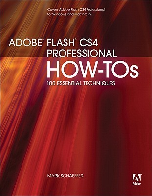 Adobe Flash CS4 Professional How-Tos: 100 Essential Techniques by Mark Schaeffer | Goodreads