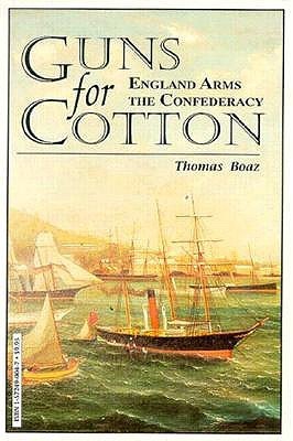 Guns for Cotton: England Arms the Confederacy by Thomas Boaz | Goodreads