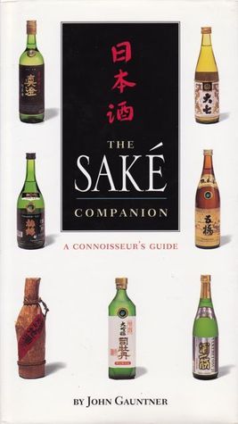 The Sake Companion by John Gauntner | Goodreads