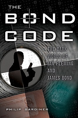 The Bond Code: The Dark World of Ian Fleming and James Bond by Philip ...