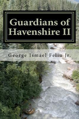 Guardians of Havenshire II: The Rise by George Ismael Feliu Jr. | Goodreads