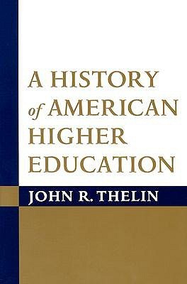 A History of American Higher Education by John R. Thelin | Goodreads