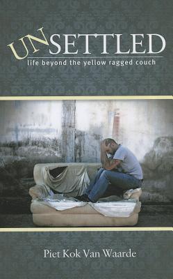 Unsettled: Life Beyond the Yellow Ragged Couch by Piet Kok Van Waarde ...
