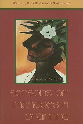 Seasons of Mangoes & Brainfire (Lynx House Book) by Carolyne Wright ...