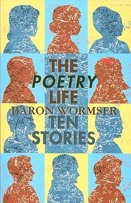 The Poetry Life: Ten Stories (Notable Voices) by Baron Wormser | Goodreads