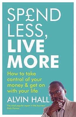 Spend Less, Live More: How to take control of your money and get on ...