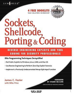 Sockets, Shellcode, Porting, and Coding: Reverse Engineering Exploits and Tool Coding for ...